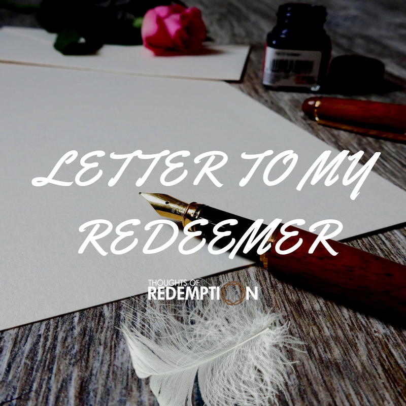 Letter To My Redeemer – Thoughts Of Redemption
