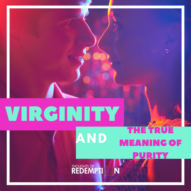 Virginity And The True Meaning Of Purity – Thoughts Of Redemption
