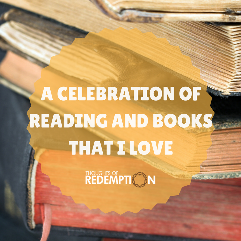 A Celebration Of Reading And Books That I Love – Thoughts Of Redemption