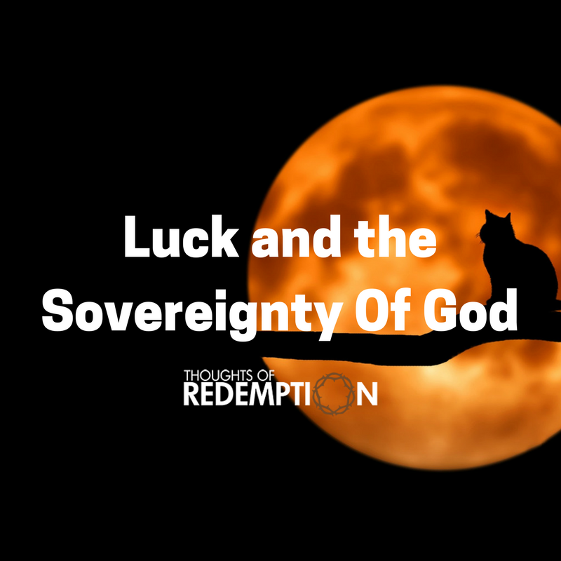 Luck and the Sovereignty of God – Thoughts Of Redemption